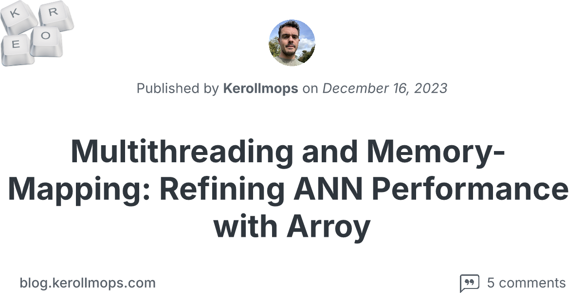 Multithreading and Memory-Mapping: Refining ANN Performance with Arroy Multithreading and Memory-Mapping: Refining ANN Performance with Arroy